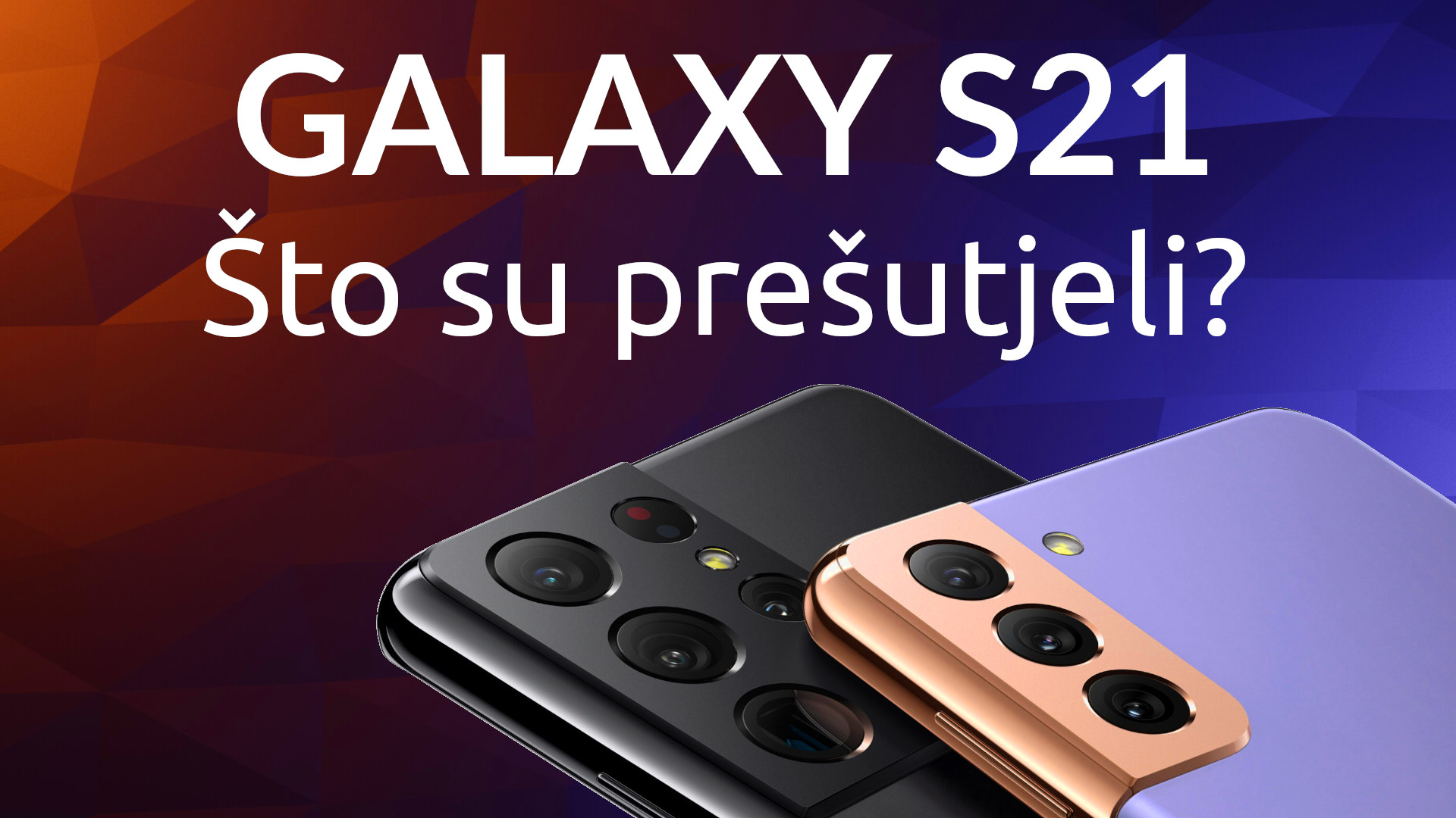 Samsung Galaxy S21 – Stvari koje su prešutjeli! (VIDEO) - Bajtbox